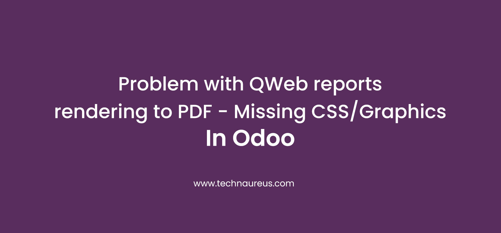 Problem With Qweb Reports Rendering To Pdf Missing Css Technaureus